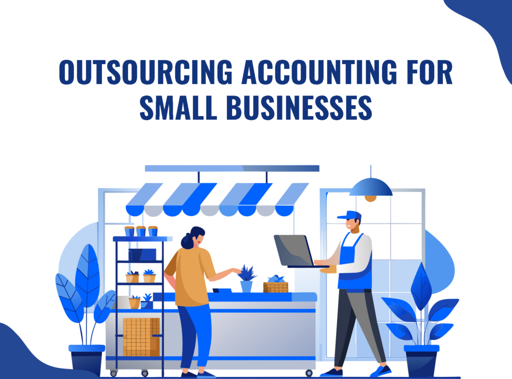 Outsourcing Accounting for Small Business: A Comprehensive Guide